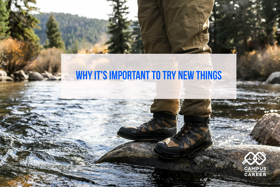 Why It’s Important to Try New Things – Campus To Career